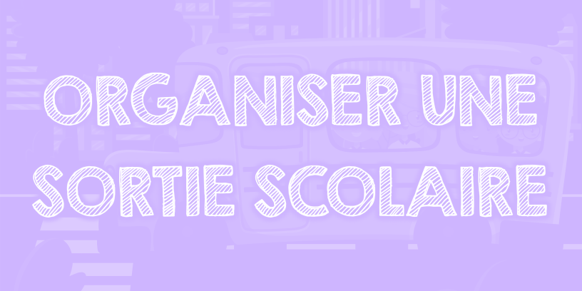 Organiser une sortie scolaire – Maîtresse Lunicole